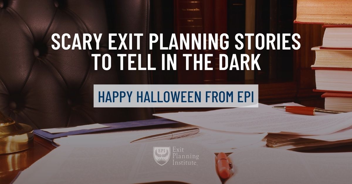 Scary Exit Planning Stories to Tell in The Dark